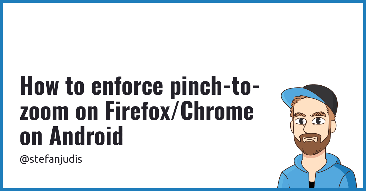 How to enforce pinch-to-zoom on Firefox/Chrome on Android | Stefan ...