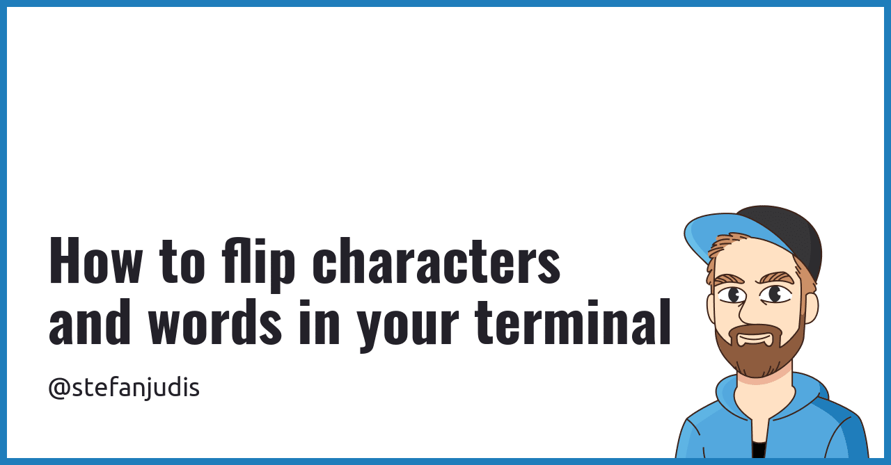 How to flip characters and words in your terminal | Stefan Judis Web ...