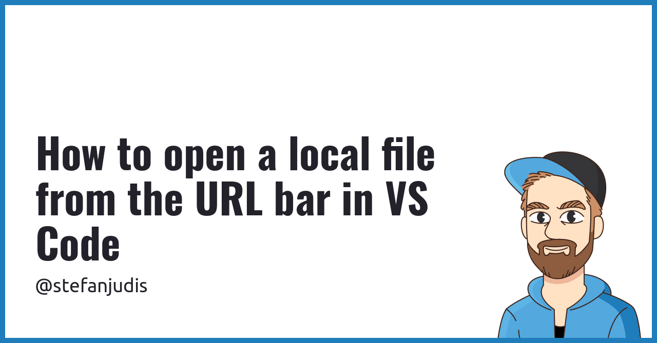 How to open a local file from the URL bar in VS Code | Stefan Judis Web ...