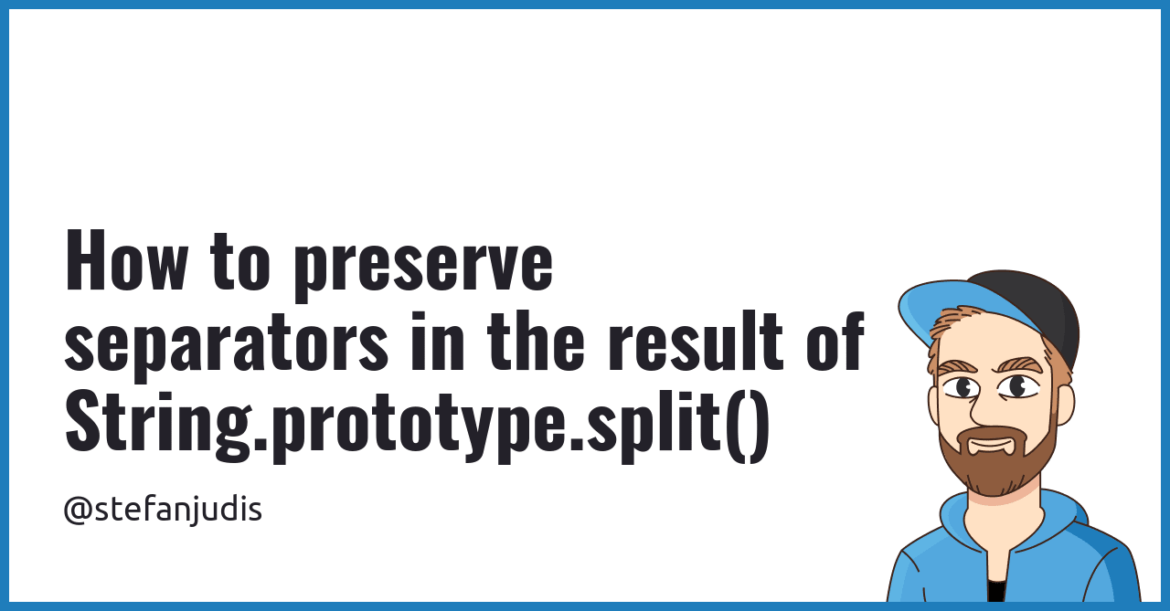 How to preserve separators in the result of String.prototype.split ...