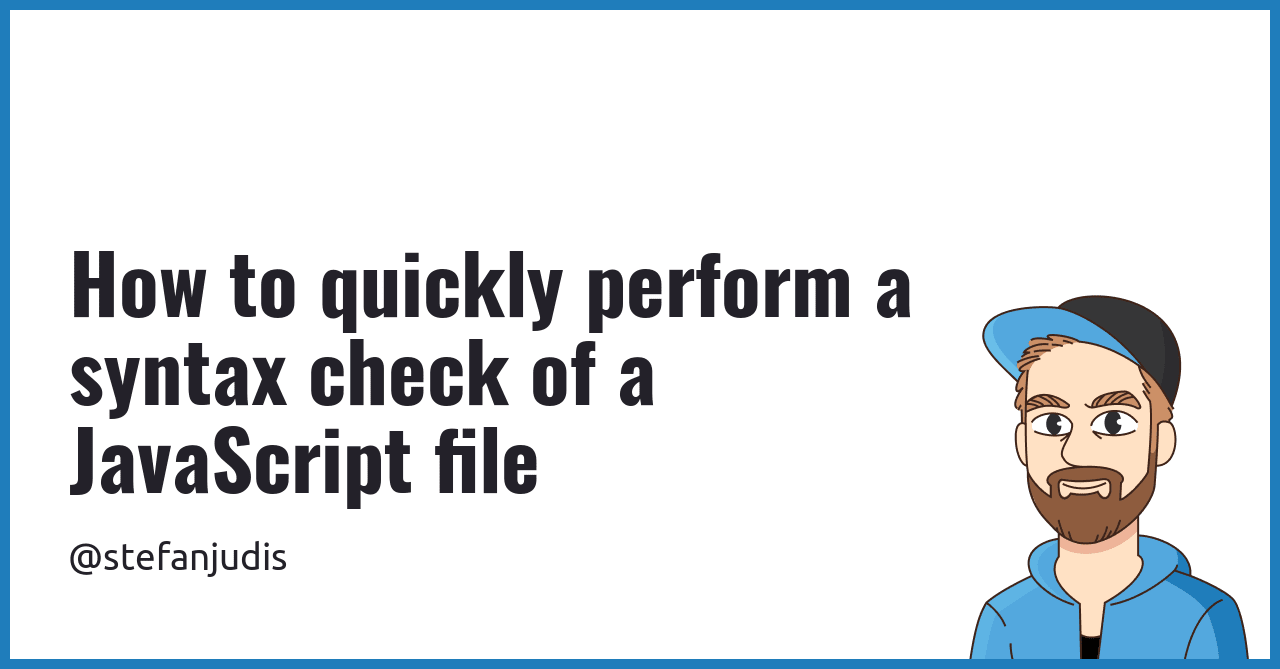 How to quickly perform a syntax check of a JavaScript file | Stefan ...