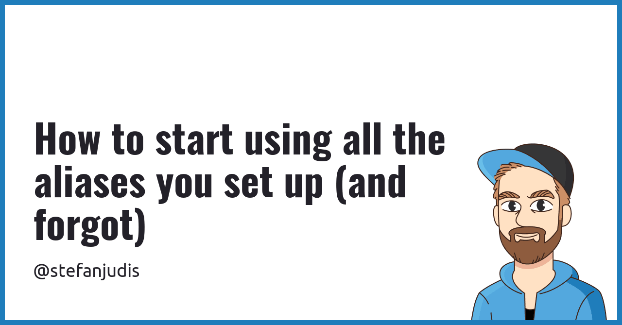 How to start using all the aliases you set up (and forgot) | Stefan ...