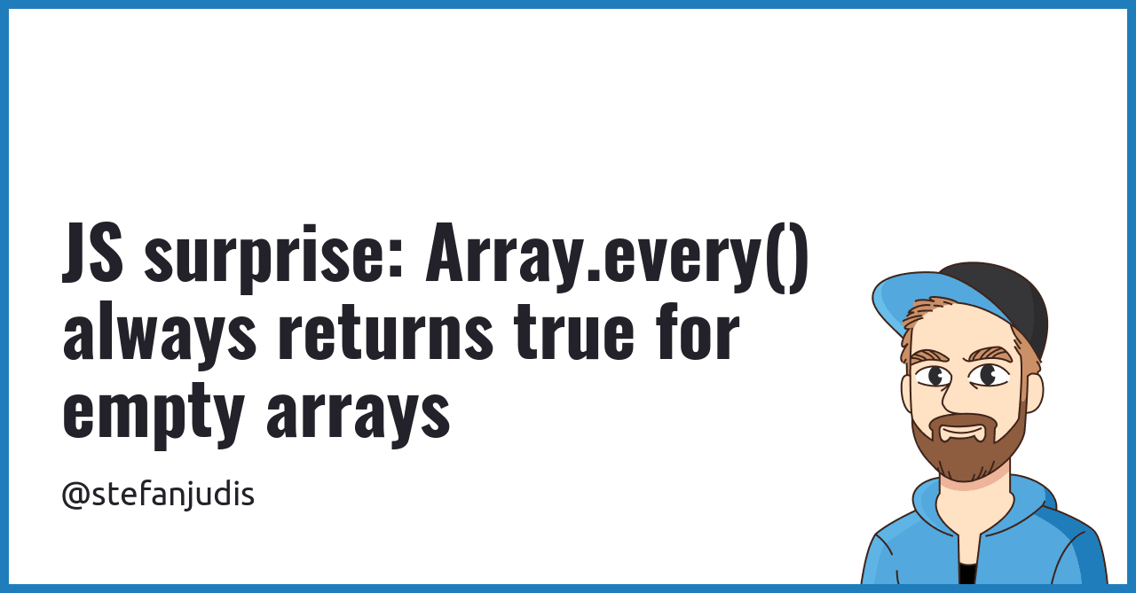 JS surprise: Array.every() always returns true for empty arrays ...