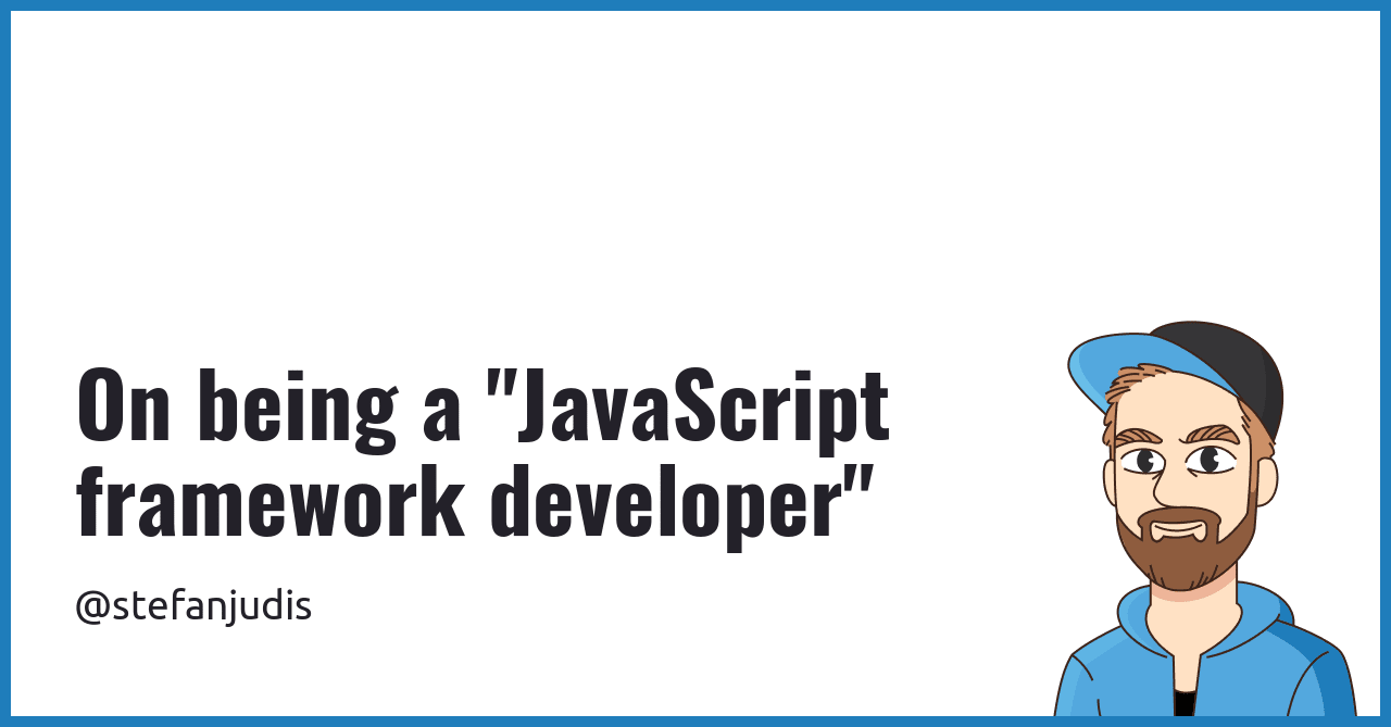 On being a "JavaScript framework developer"... | Stefan Judis Web ...