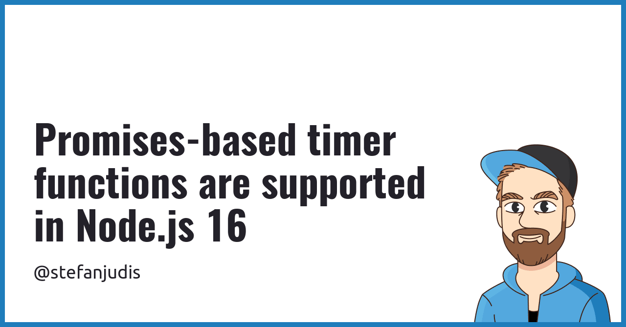 Promises-based timer functions are supported in Node.js 16 | Stefan ...