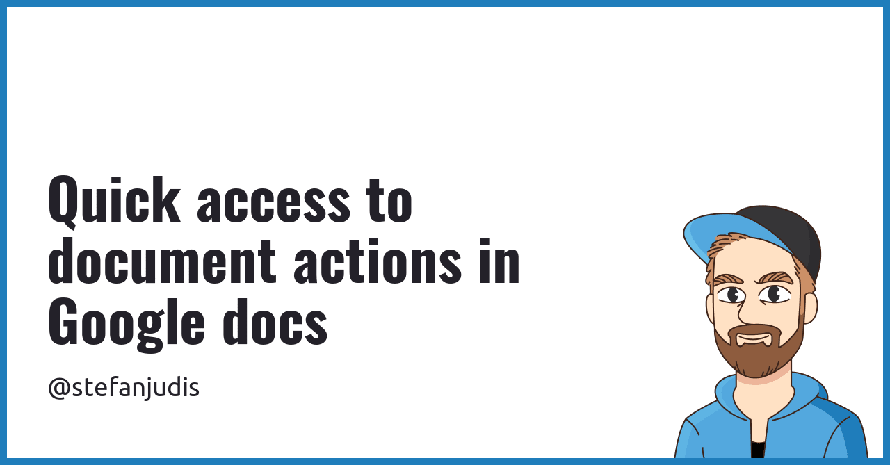 Quick access to document actions in Google docs | Stefan Judis Web ...