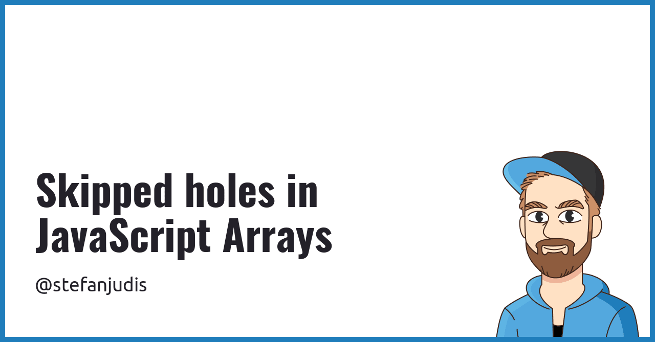 Skipped holes in JavaScript Arrays | Stefan Judis Web Development