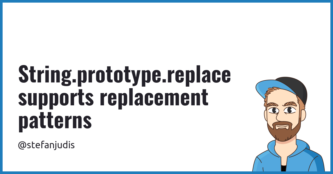 String.prototype.replace supports replacement patterns | Stefan Judis ...