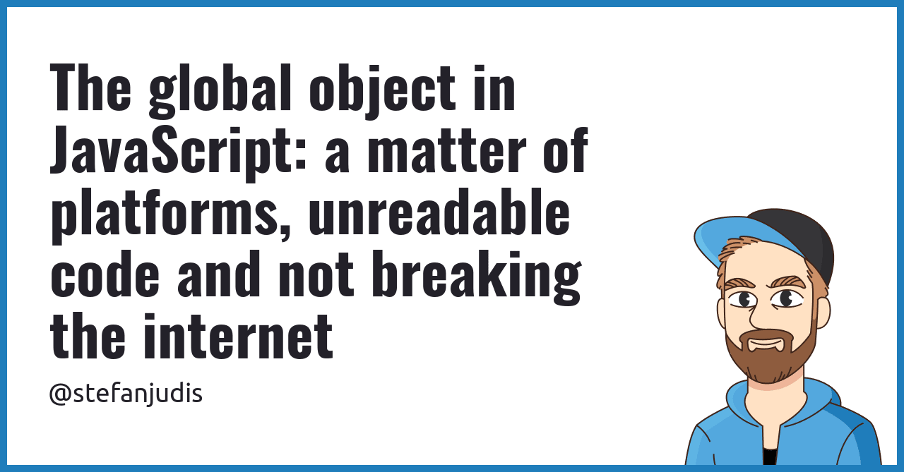 The global object in JavaScript: a matter of platforms, unreadable code ...
