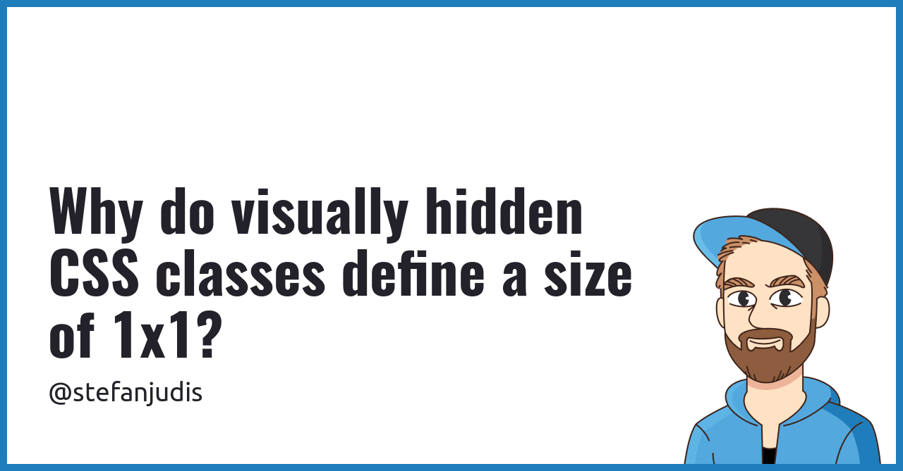 Why do visually hidden CSS classes define a size of 1x1? | Stefan Judis ...