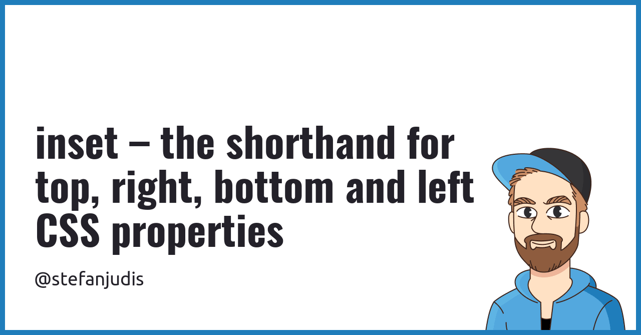 inset – the shorthand for top, right, bottom and left CSS properties ...