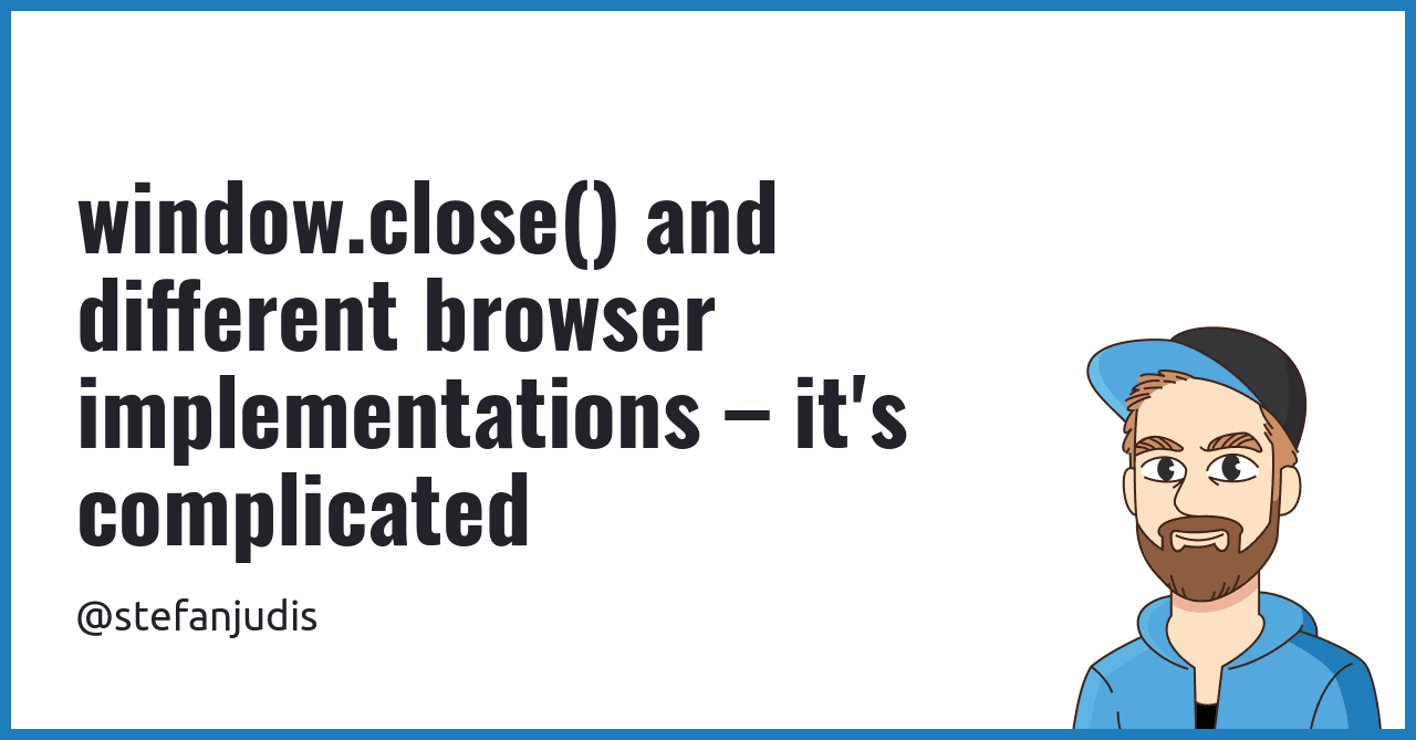 window.close() and different browser implementations – it's complicated ...