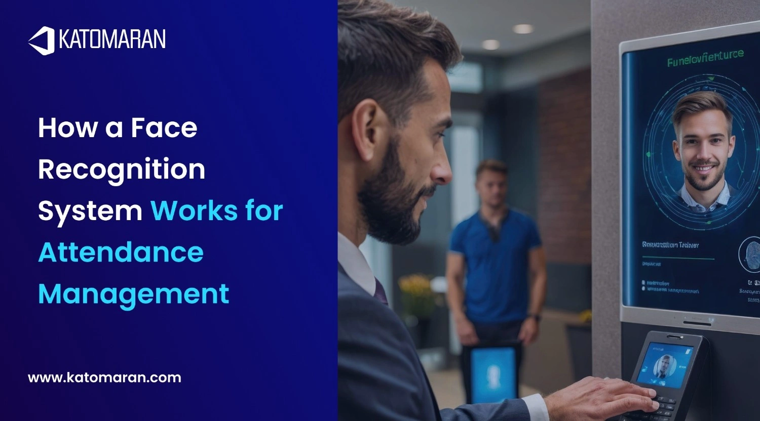 How a Face Recognition System Works for Attendance Management | Katomaran Technologies