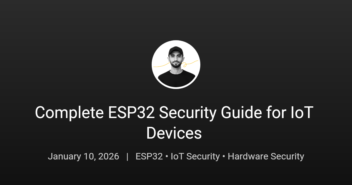 Complete ESP32 Security Guide for IoT Devices • Yasir Nawaz