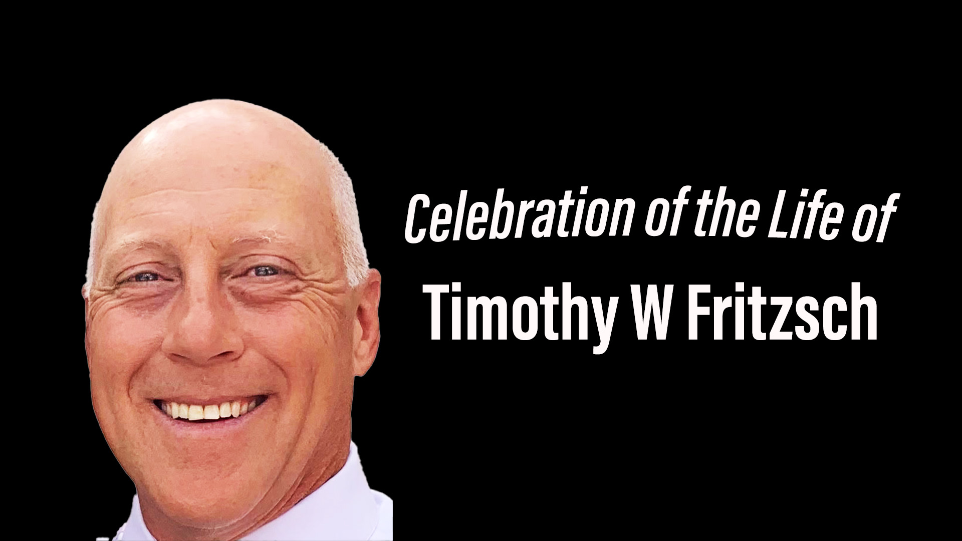 Celebration of the Life of Tim Fritzsch | Goshen.Church