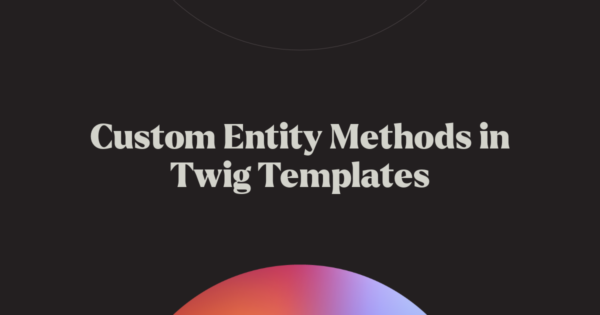 Custom Entity Methods in Twig Templates | Chromatic