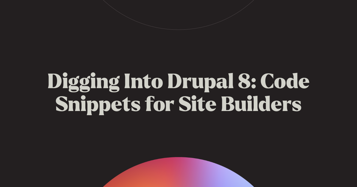 Digging Into Drupal 8: Code Snippets for Site Builders | Chromatic