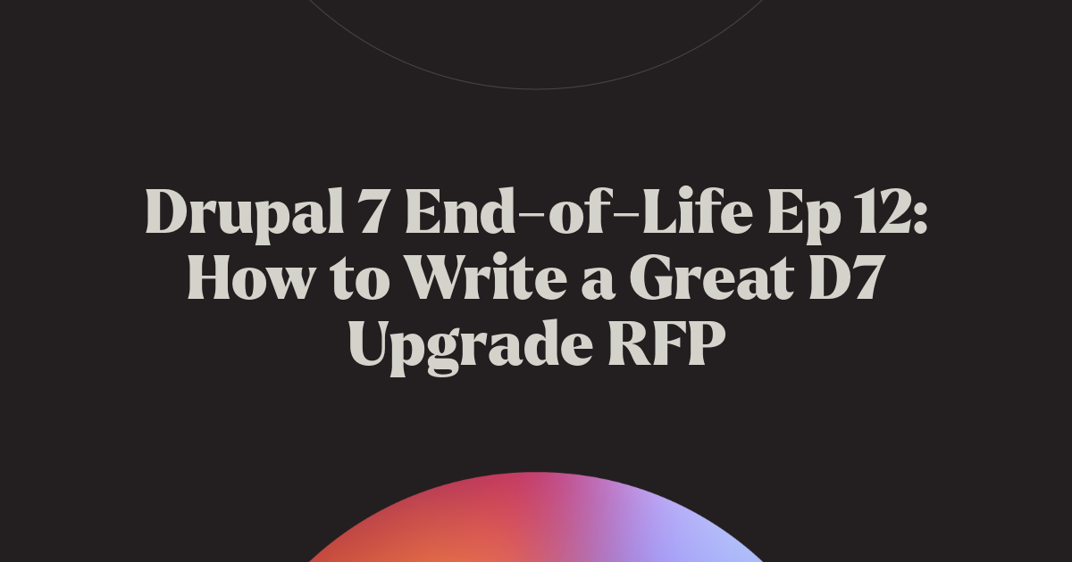 Drupal 7 End-of-Life Ep 12: How to Write a Great D7 Upgrade RFP | Chromatic
