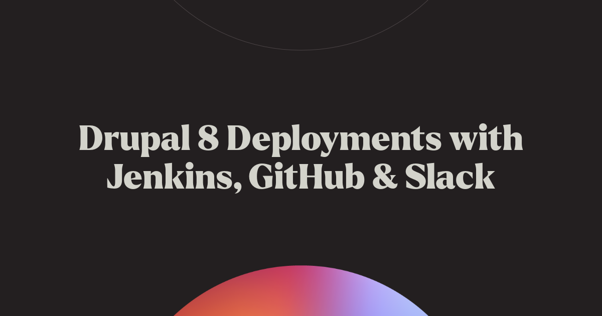 Drupal 8 Deployments with Jenkins, GitHub & Slack | Chromatic