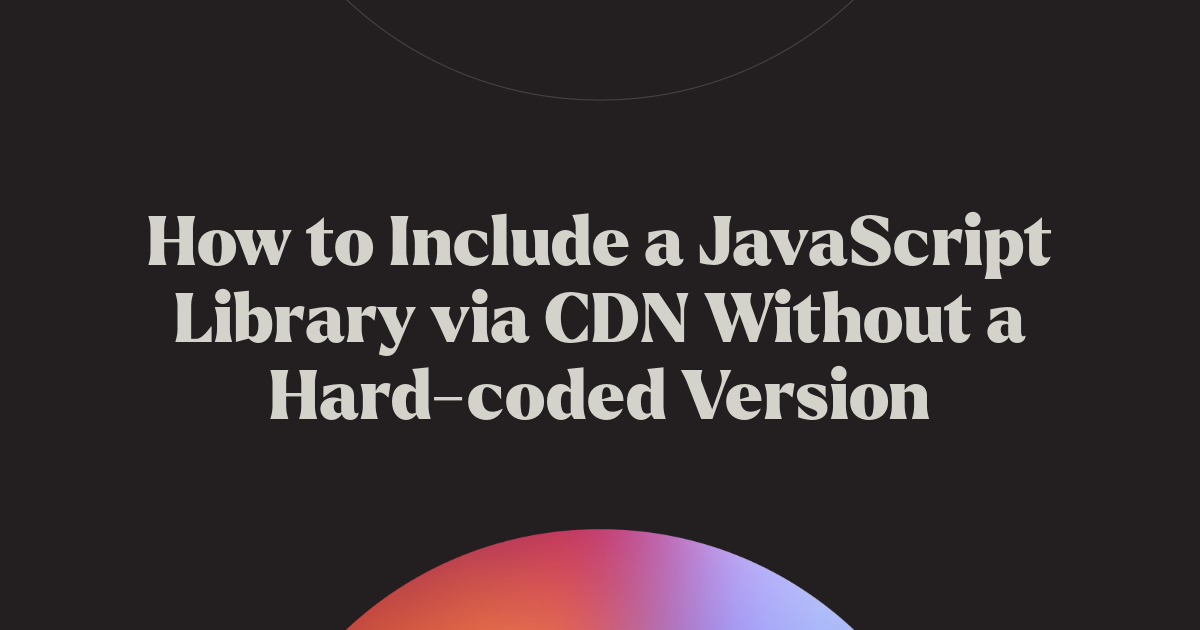 How to Include a JavaScript Library via CDN Without a Hard-coded ...