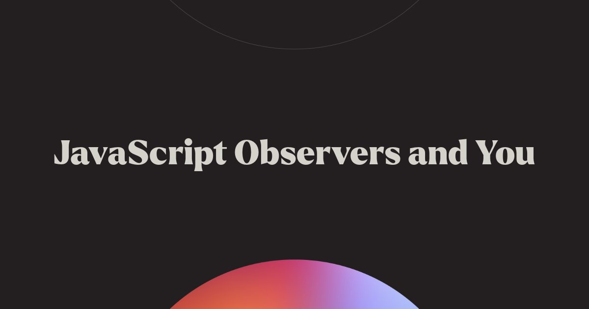 JavaScript Observers and You | Chromatic