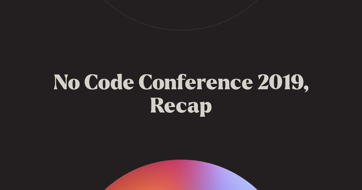 No Code Conference 2019, Recap | Chromatic