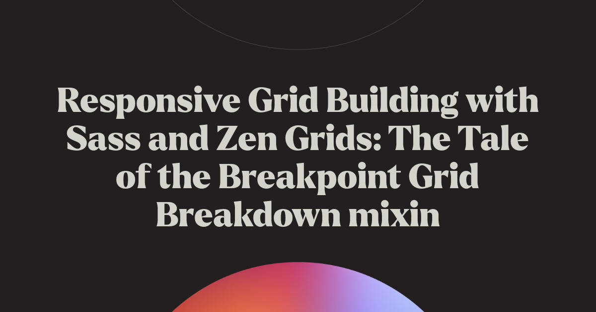 Responsive Grid Building with Sass and Zen Grids: The Tale of the ...