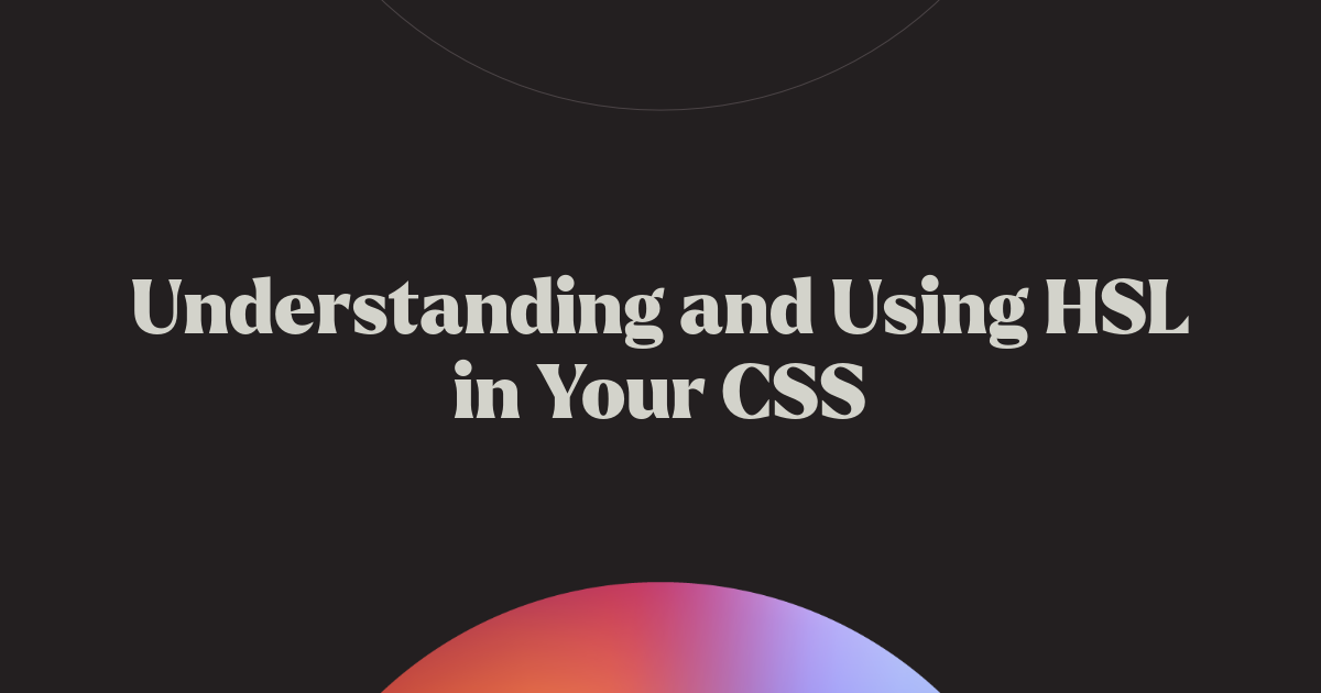 Understanding and Using HSL in Your CSS | Chromatic