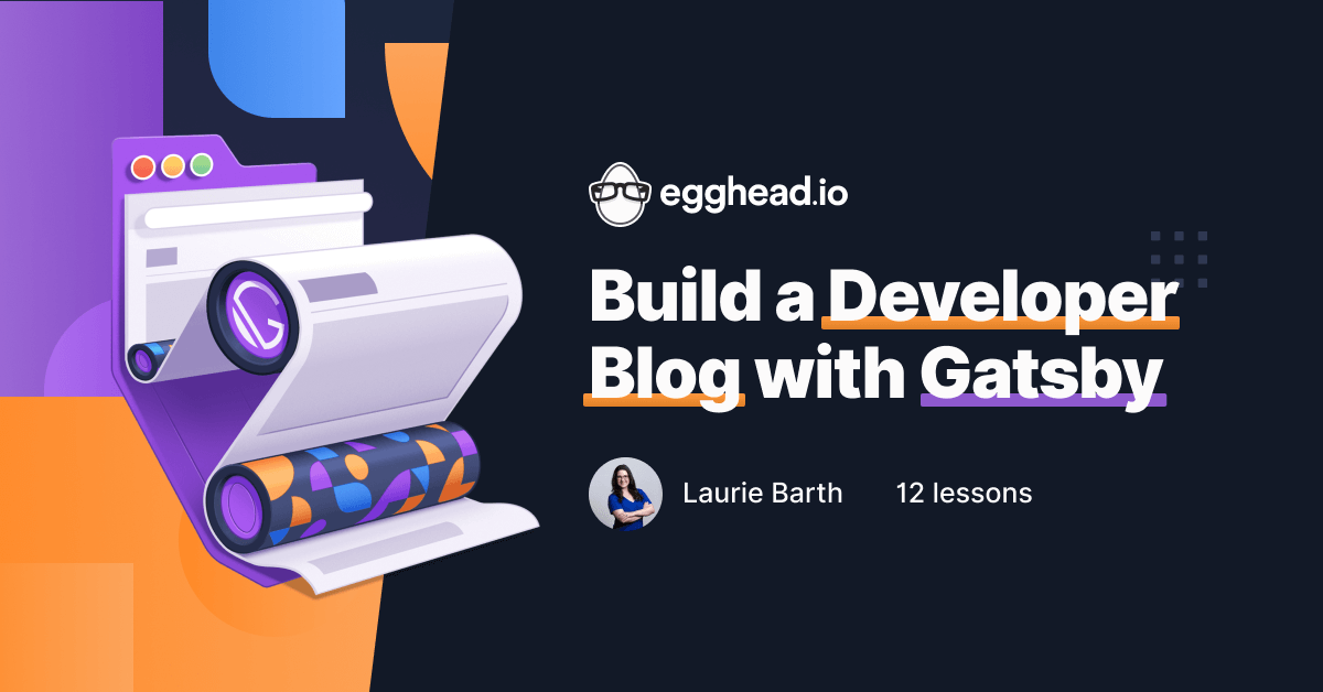 Build a Developer Blog with Gatsby | egghead.io