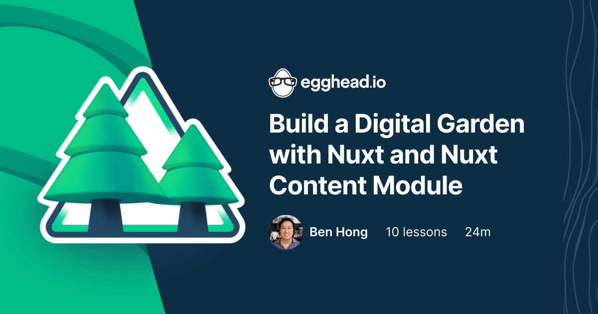 Build a Digital Garden with Nuxt and Nuxt Content Module | egghead.io