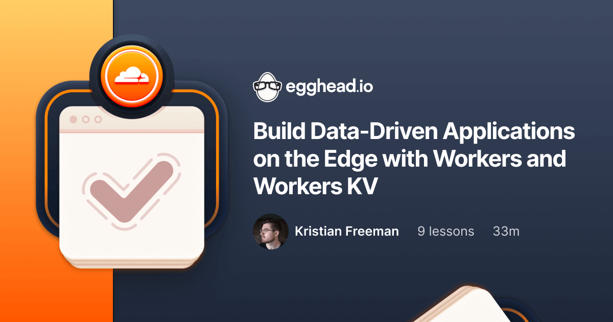 Build Data-Driven Applications on the Edge with Workers and Workers KV | egghead.io