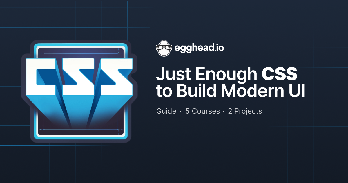 Just enough CSS for Modern App Development | egghead.io