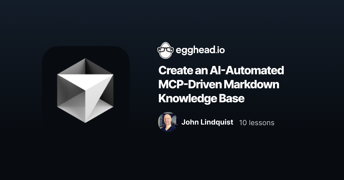 Create an AI-Automated MCP-Driven Markdown Knowledge Base | egghead.io