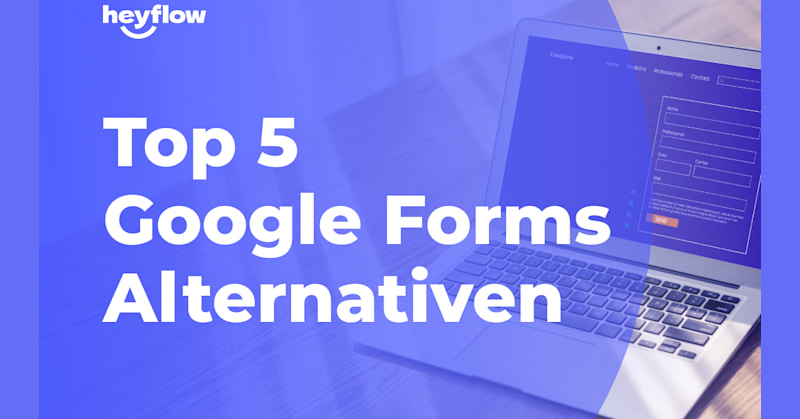 Die 5 besten Alternativen für Google Forms in 2025 | Heyflow
