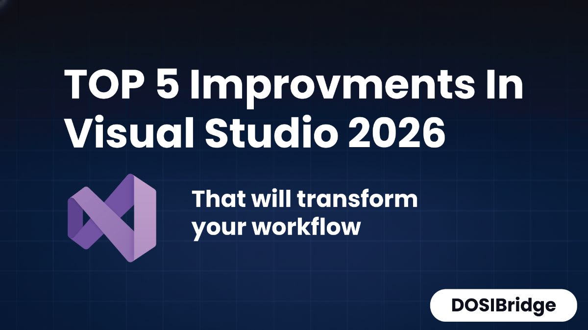 Top 5 Improvements In Visual Studio 2026 That Will Transform Your Workflow