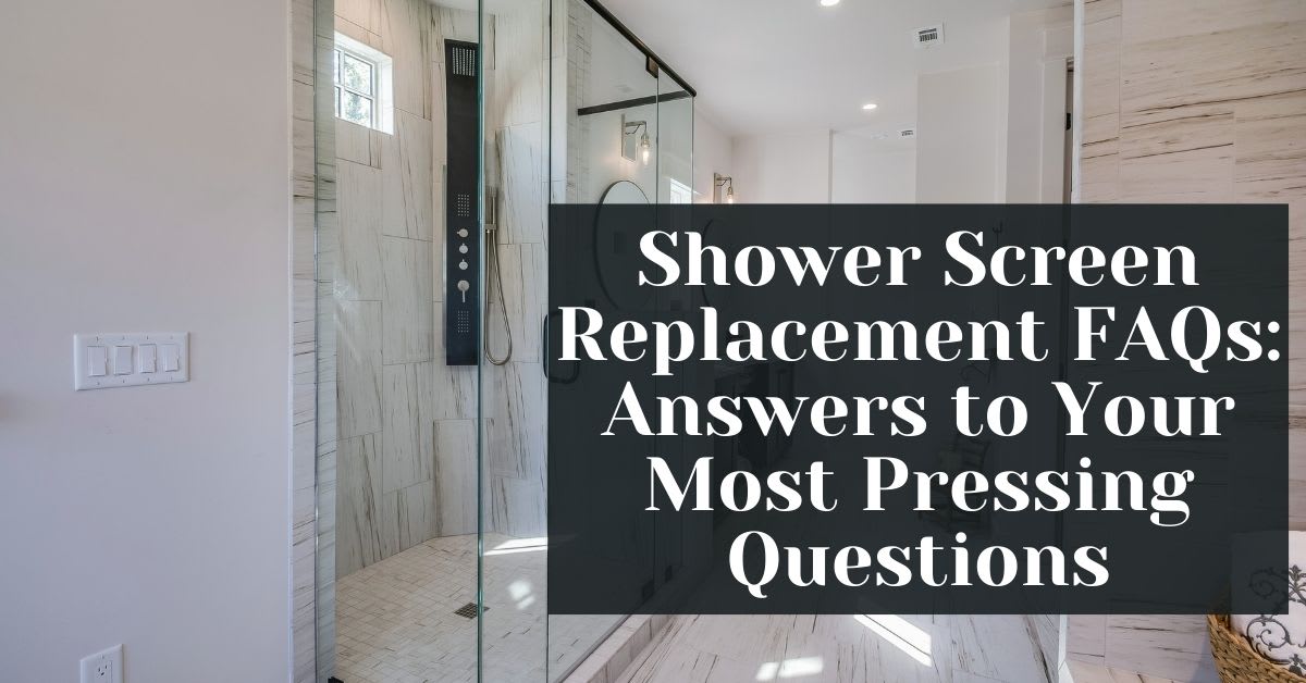 Shower Screen Replacement FAQs: Answers to Your Most Pressing Questions ...