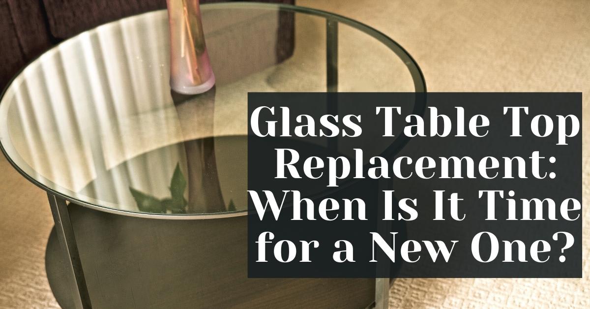 Glass Table Top Replacement: When Is It Time for a New One? - SYD City ...