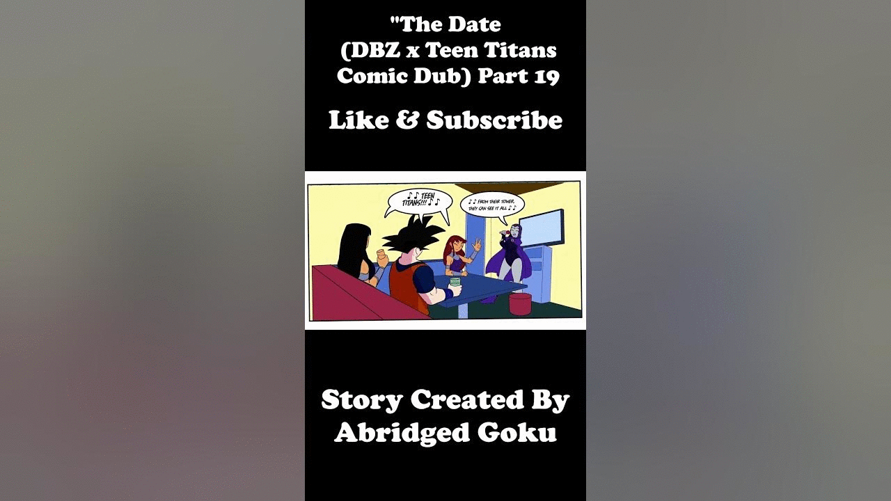 The Date Dbz X Teen Titans Comic Dub Part 19 Abridged Goku Lbry