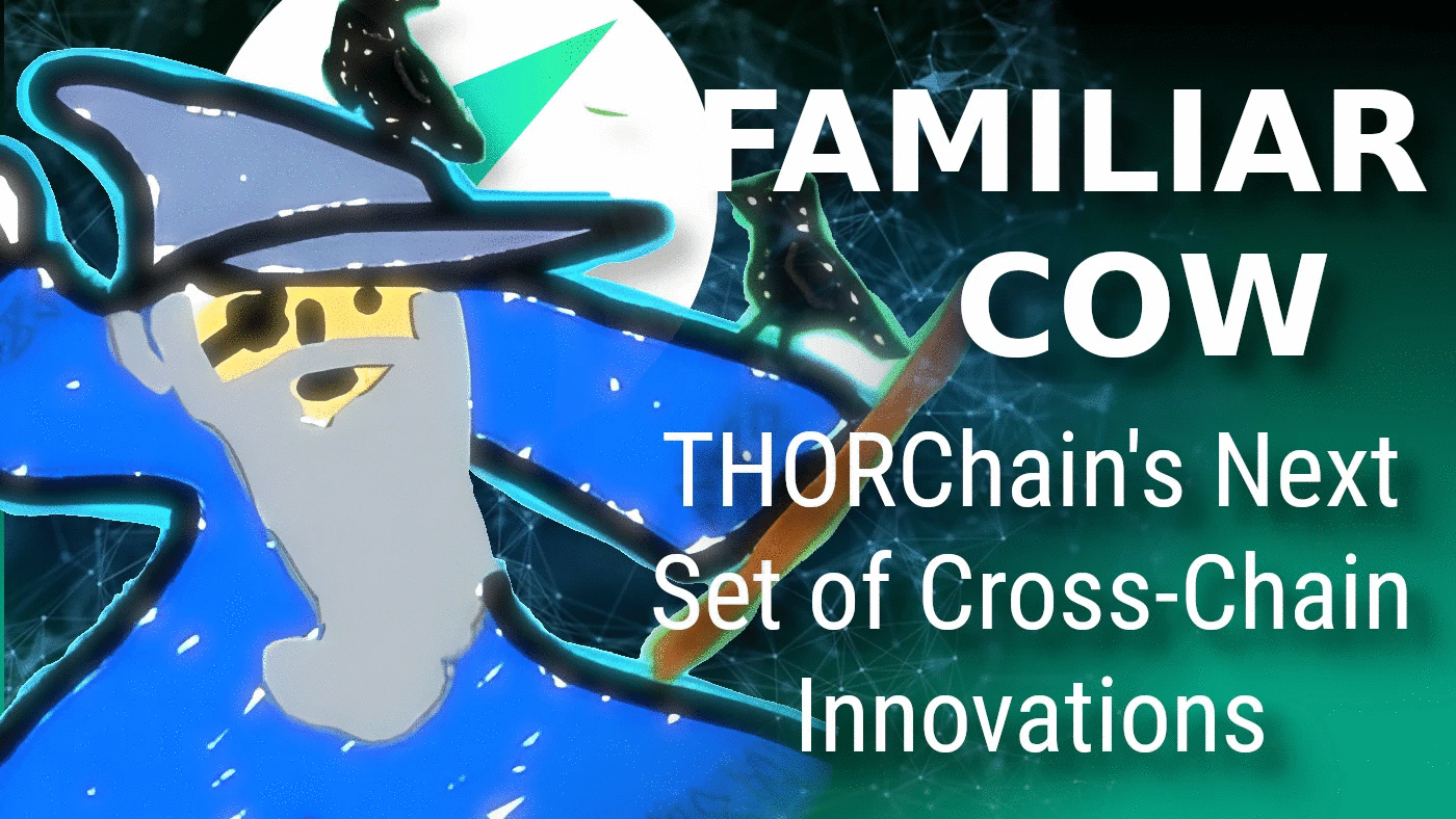 THORChain's New Innovations and Cross-Chain DEX Comparison: FamiliarCow ...