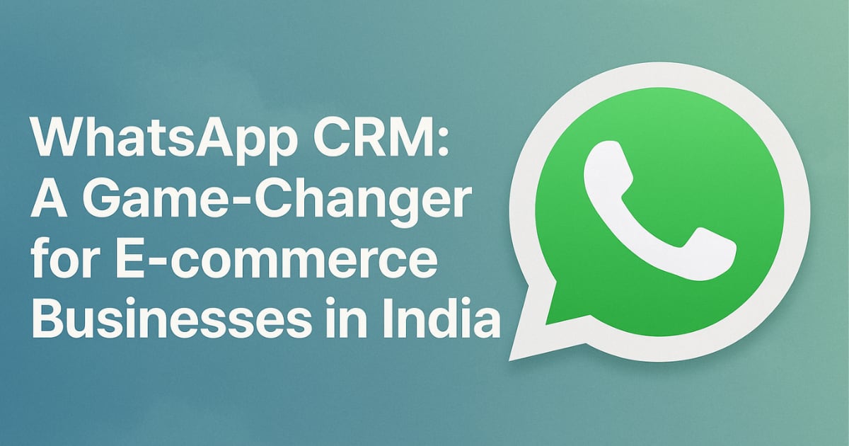 WhatsApp CRM in 2025: The Secret Weapon Fueling E-commerce Success ...
