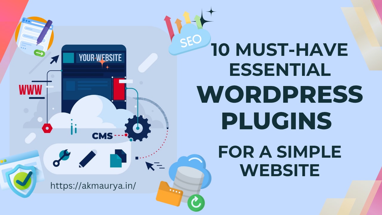 10 Essential WordPress Plugins For A Simple Website - AK Maurya