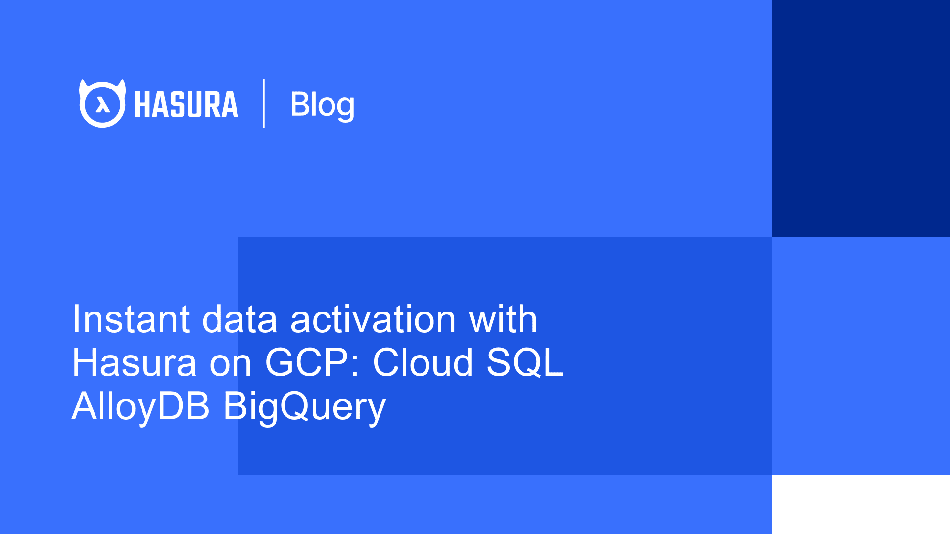 Instant data activation with Hasura on GCP: Cloud SQL, AlloyDB, BigQuery