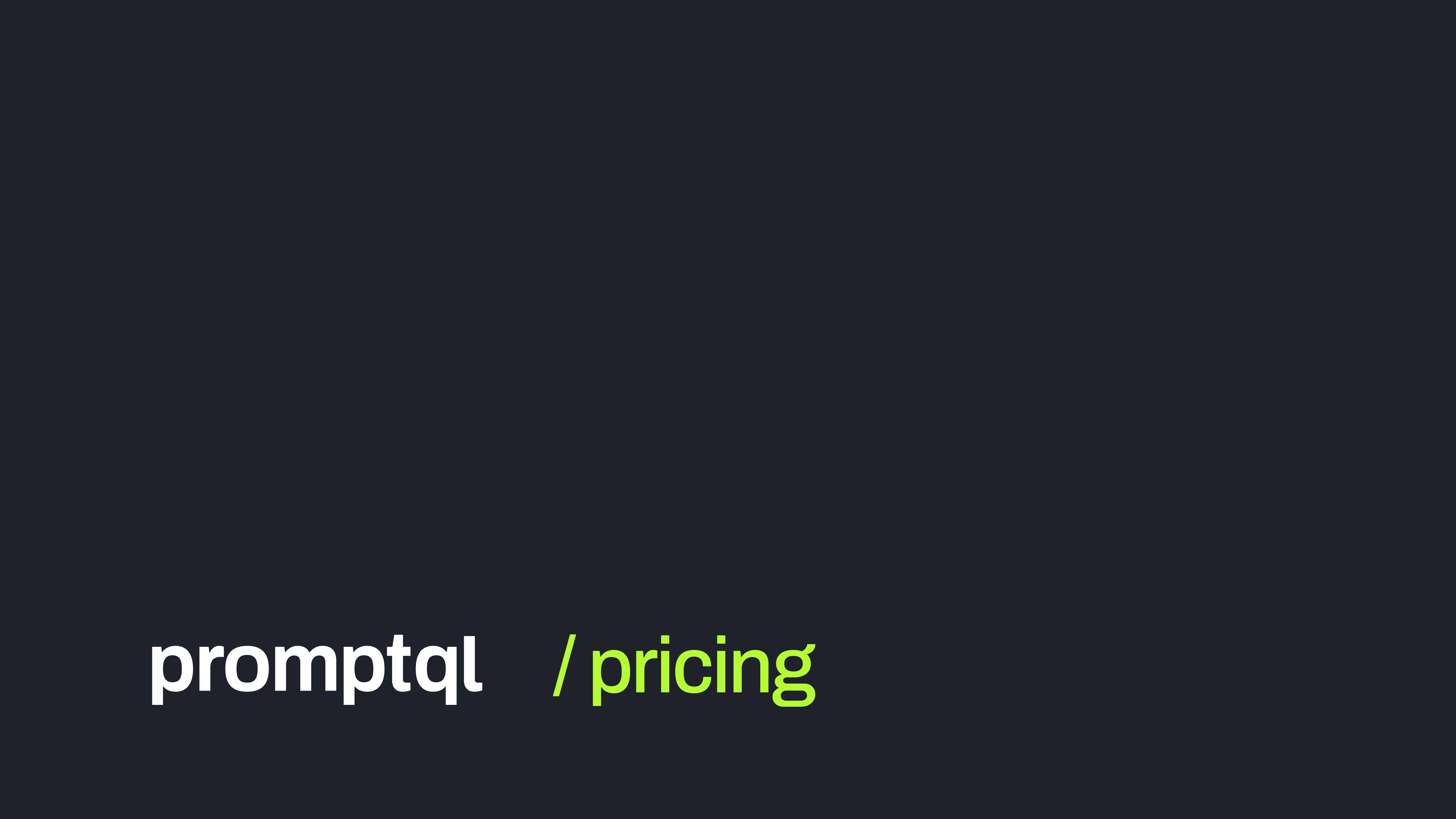 PromptQL Pricing | Pay only for the AI you use