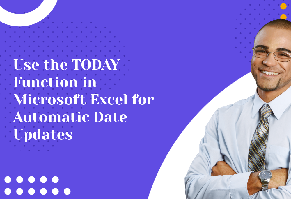Use the TODAY Function in Microsoft Excel for Automatic Date Updates
