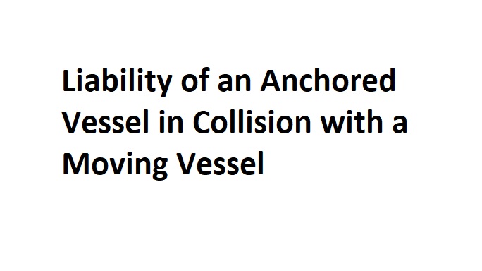 Liability of an Anchored Vessel in Collision with a Moving Vessel