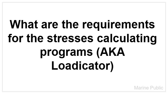 What are the requirements for the stresses calculating programs (AKA Loadicator)?