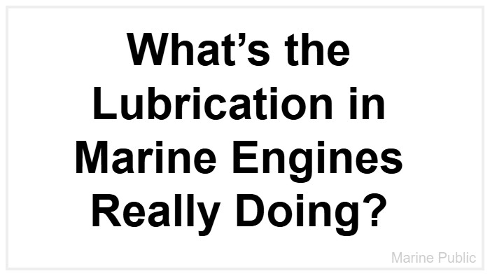 What’s the Lubrication in Marine Engines Really Doing?