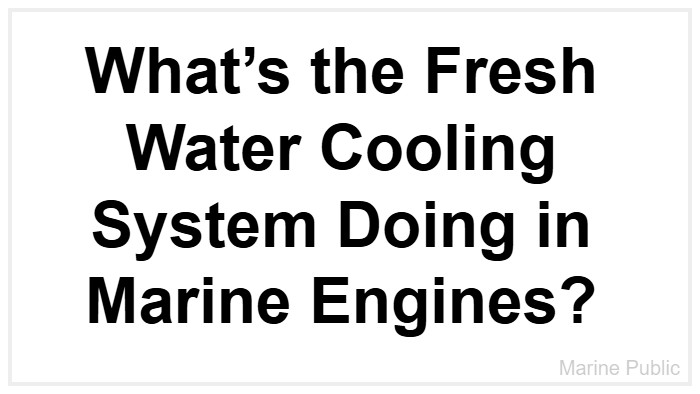 What’s the Fresh Water Cooling System Doing in Marine Engines?