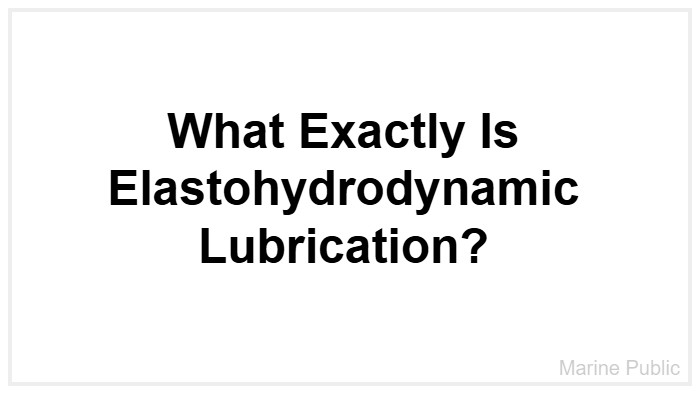 What Exactly Is Elastohydrodynamic Lubrication?