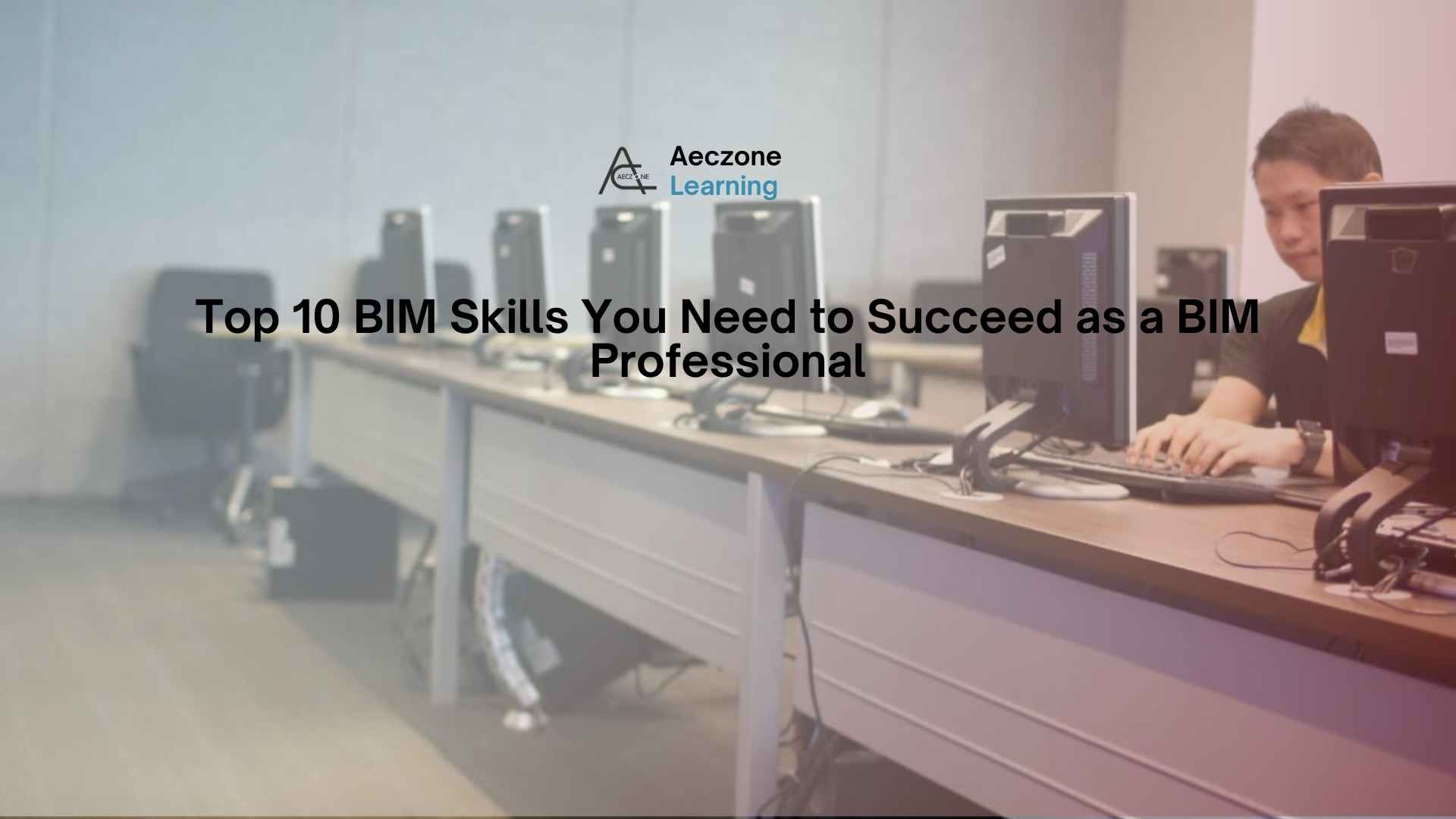 Top 10 BIM Skills You Need to Succeed as a BIM Professional